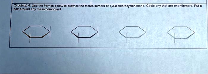 SOLVED: 5 points4.Use the frames below to draw all the stereoisomers of ...