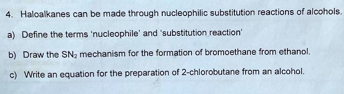 SOLVED: Haloalkanes can be made through nucleophilic substitution reactions of alcohols. Define ...