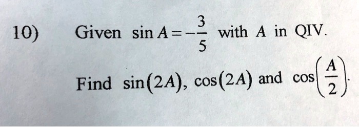 10)3 Given sin A = with A in QIV. 5 A Find sin(2A), c… - SolvedLib