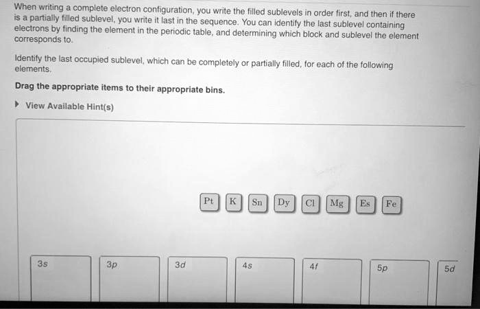 SOLVED: When writing a complete electron configuration, you write the ...