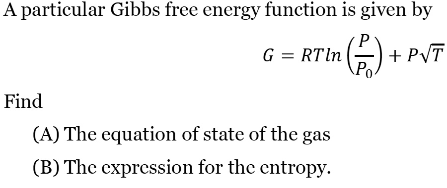 A particular Gibbs free energy function is given by G = RT ln((P)/(P0 ...