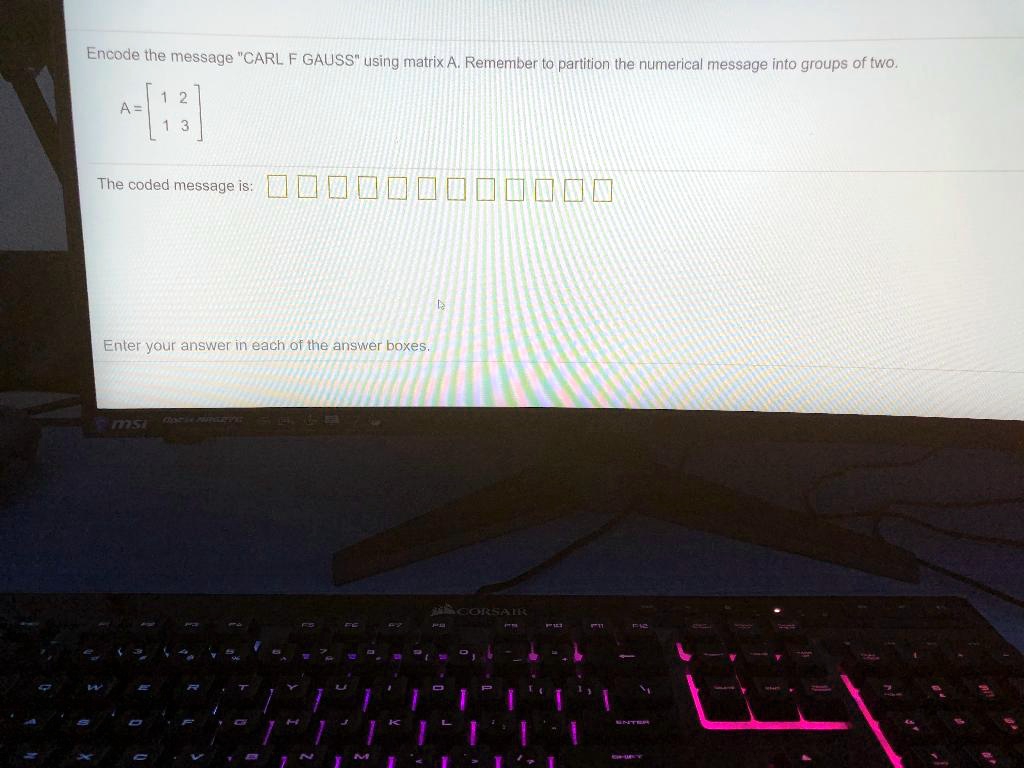 Encode The Message Carl F Gauss Using Matrix A Remember To Partition He Numerical Message Into 0054