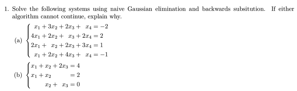 SOLVED: Solve the following systems using naive Gaussian elimination and backwards subsitution ...