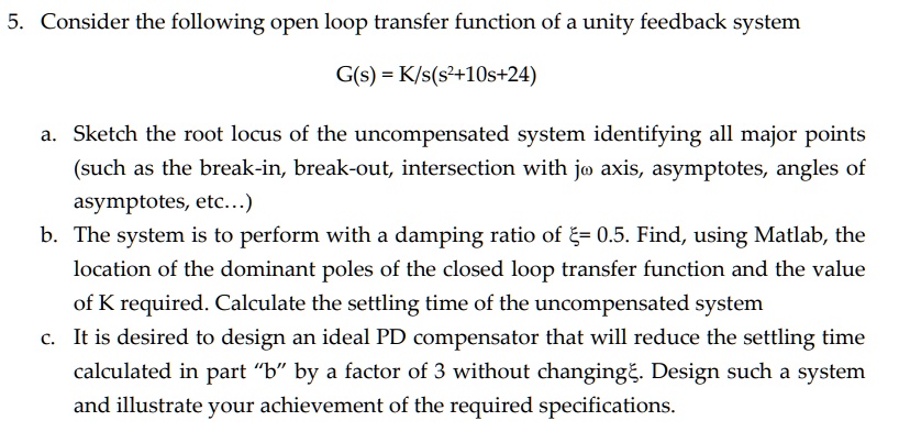 SOLVED: Consider the following open-loop transfer function of a unity feedback system: G(s) = K ...