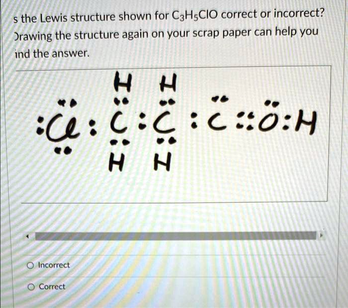 SOLVED: s the Lewis structure shown for CaHsClO correct or incorrect ...