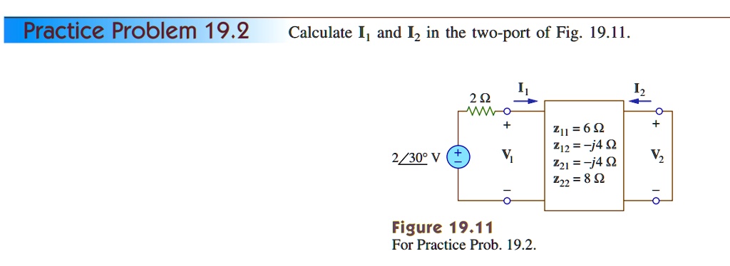 texts practice problem 192 calculate i1 and i2 in the two port of fig 1911 z11 29 z12 j4 z21 j4 ...