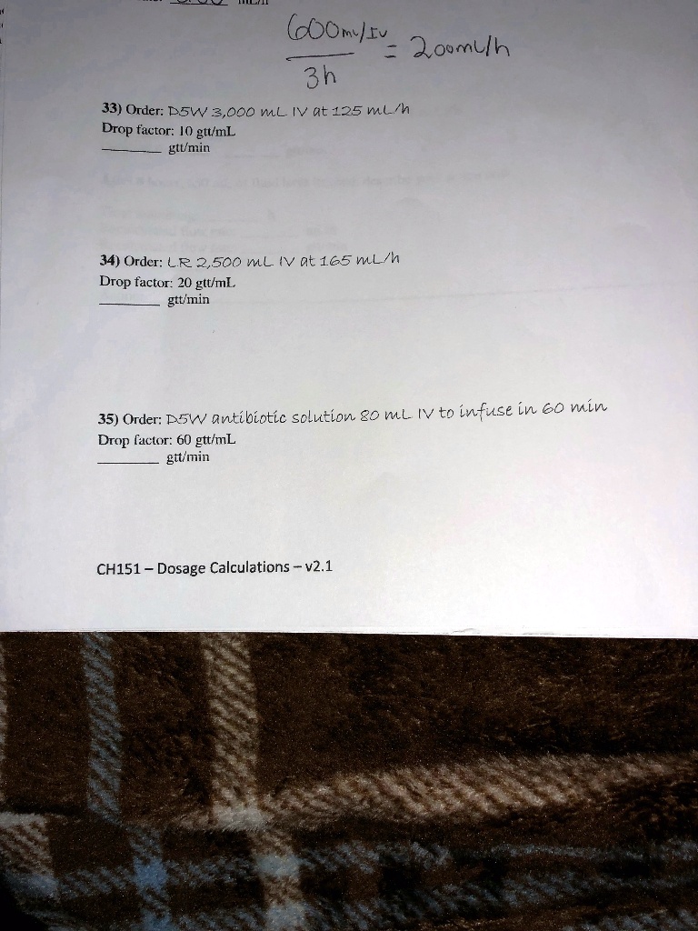 SOLVED: Text: 3h Drop factor: 10 gtt/mL gtt/min 34) Order: L.R 2,500 mL IV at 165 mL/h Drop ...