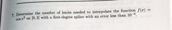 SOLVED: The number of knots needed to interpolate the function f(x) on the interval [0,3] with a ...