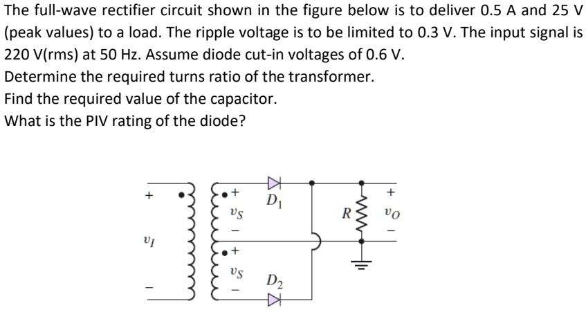 the full wave rectifier circuit shown in the figure below is to deliver ...