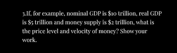 SOLVED: 3. If, for example, nominal GDP is 10 trillion, real GDP is5 ...