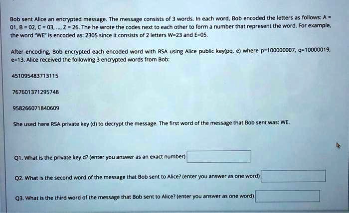 SOLVED: Bob sent Alice an encrypted message: The message consists of 3 ... SOLVED: Bob sent Alice an encrypted message: The message consists of 3 ...