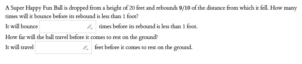 a super happy fun ball is dropped from a height of 20 feet and rebounds ...