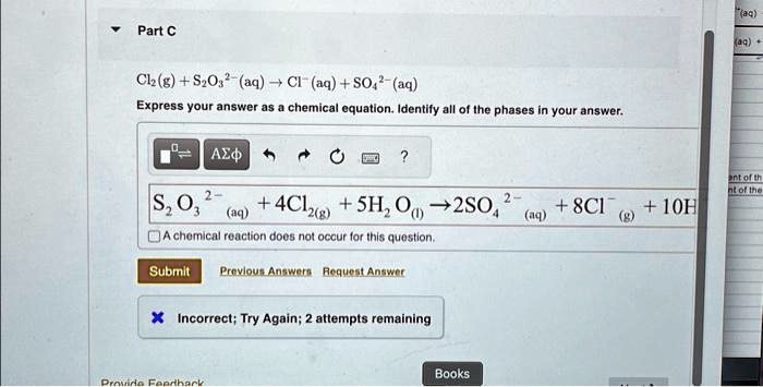 Part C Cl2(g) + S2O3^-2(aq) ? Cl^-(aq) + SO4^-2(aq) Express your answer ...