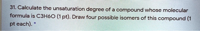 SOLVED: 131. Calculate the unsaturation degree of a compound whose molecular formula is C3H6O (1 ...