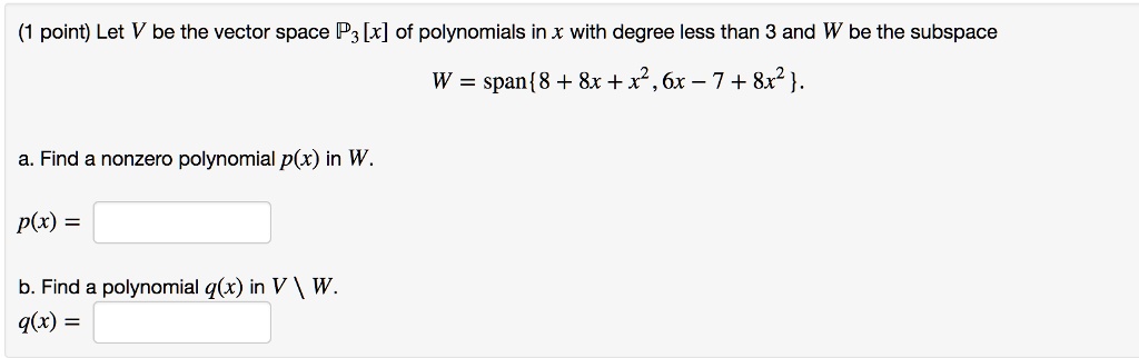 SOLVED: point) Let V be the vector space [3 [x] of polynomials in x with degree less than 3 and ...