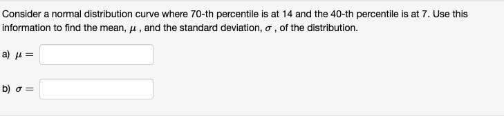 SOLVED: Consider a normal distribution curve where 70-th percentile is ...
