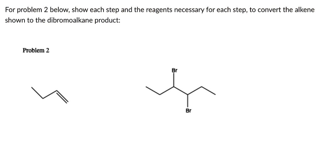 SOLVED:For problem 2 below, show each step and the reagents necessary ...