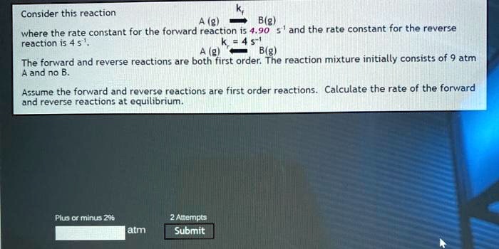 SOLVED:Consider this reaction where the rate constant for the forward reaction reaction I5 4 $ B ...