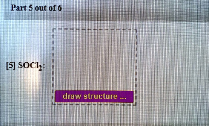 SOLVED: Part 5 gut of 6 [5] SOCl: draw structure