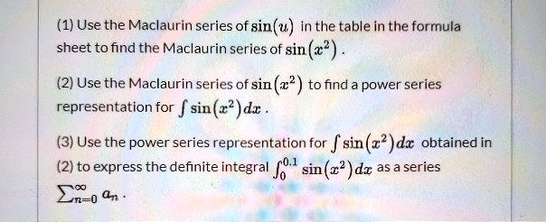 SOLVED: (1) Use the Maclaurin series of gin(u) in the table in the ... SOLVED: (1) Use the Maclaurin series of gin(u) in the table in the ...