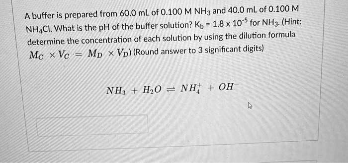 SOLVED: A buffer is prepared from 60.0 mL of 0.100 M NH3 and 40.0 mL of 0.100 M NH4Cl. What is ...