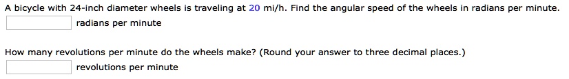 SOLVED: bicycle with 24-inch diameter wheels is traveling at 20 mi/h Find the angular speed of ...