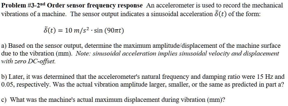 problem 3 2nd order sensor frequency response an accelerometer is used to record the mechanical ...