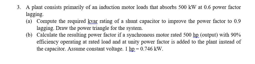 SOLVED: 3. A plant consists primarily of an induction motor loads that ...