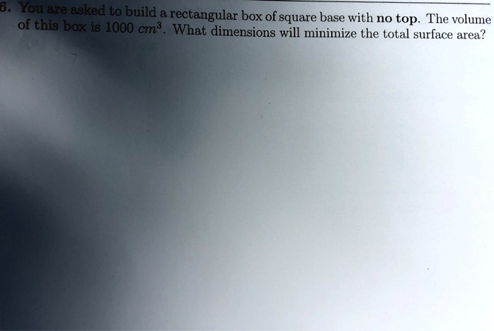 SOLVED: You are asked to build a rectangular box of square base with no top. The volume of this ...