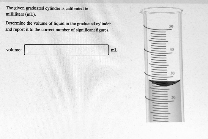 the given graduated cylinder is calibrated in milliliters ml determine ...