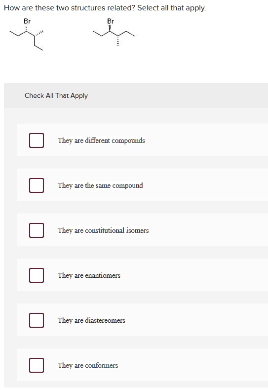 SOLVED: How are these two structures related? Select all that apply: Check All That Apply They ...
