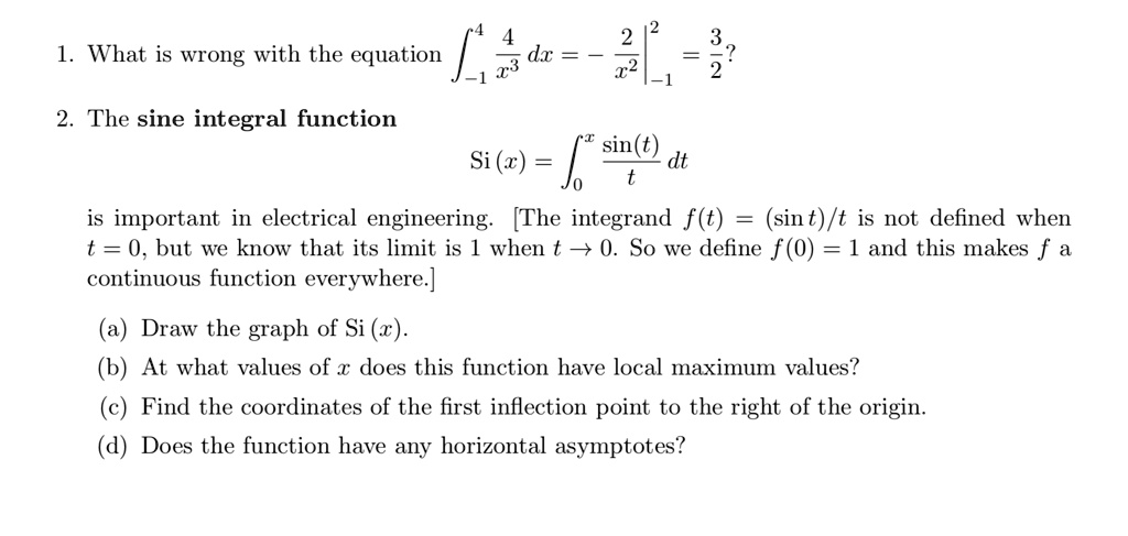 SOLVED: What is wrong with the equation dx = 2 The sine integral function Si (x) = sin(t) dt is ...
