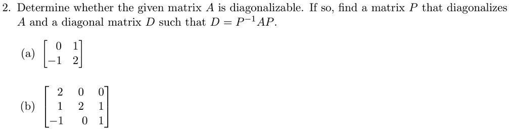 Solved Determine Whether The Given Matrix A Is Diagonalizable If So Find Matrix P That