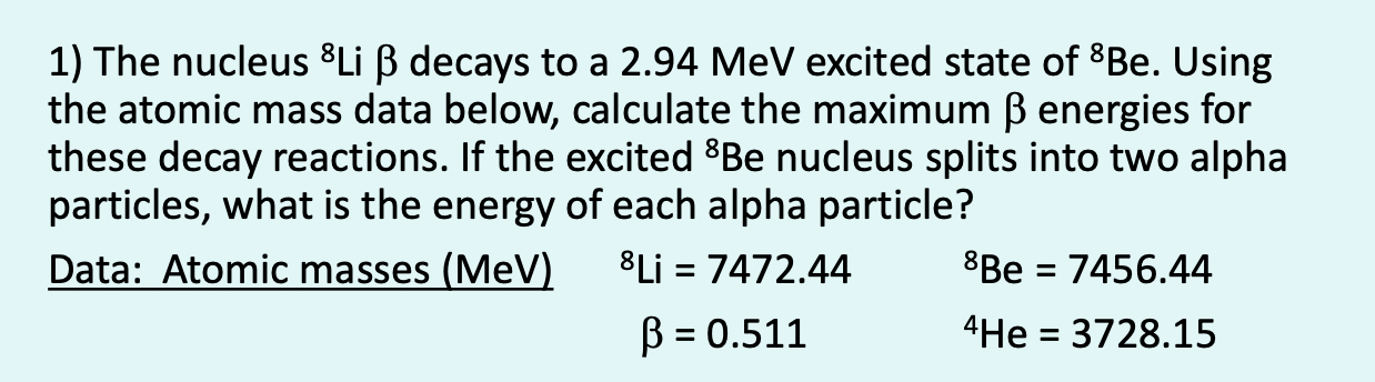 1) The nucleus ^8Liβ decays to a 2.94 MeV excited state of ^8Be. Using ...