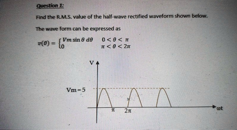 SOLVED: Find the R.M.S. value of the half-wave rectified waveform shown below. The waveform can ...