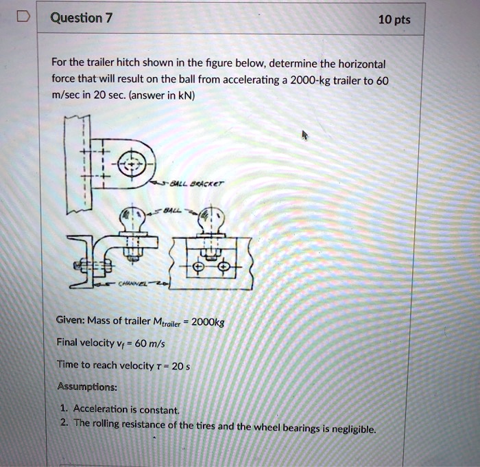 SOLVED: Question 7 10 pts For the trailer hitch shown in the figure ... SOLVED: Question 7 10 pts For the trailer hitch shown in the figure ...