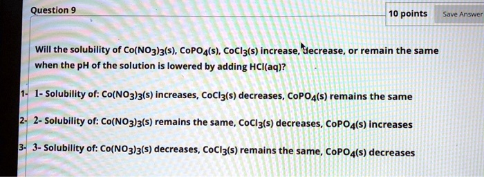 SOLVED: Question 10 points Suve Answe Will the solubility of Co(NO3)3(s ...