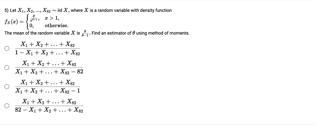 SOLVED: 5) Let X1, X2, ..., Xn iid X, where X is a random variable with density function f(x) = 0, x