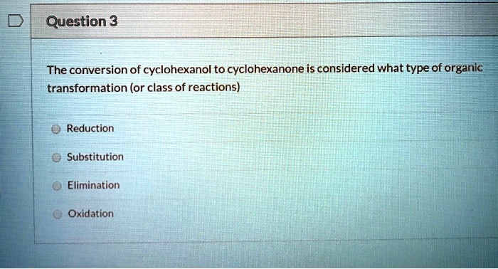 SOLVED: Question 3 The conversion of cyclohexanol to cyclohexanone is ...