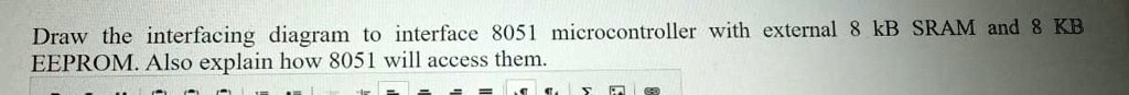 Draw the interfacing diagram to interface 8051 microcontroller with external 8 kB SRAM and 8 KB ...