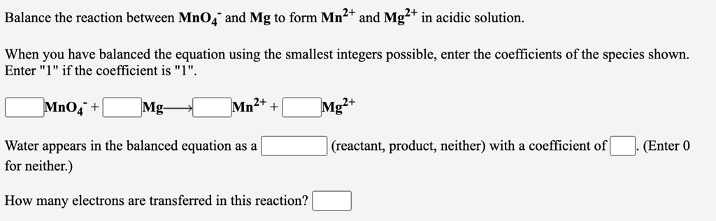 SOLVED:Balance the reaction between MnO4 and Mg to form Mn2+ and Mgl+ ...