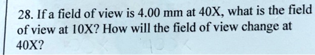 28. If a field of view is 4.00 mm at 40X, what is the field of view at ...