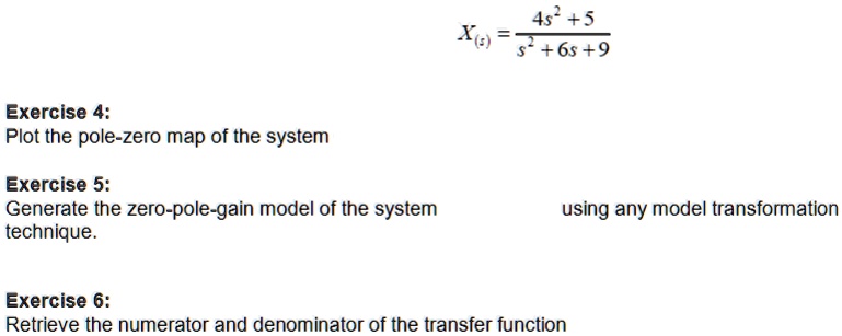 Exercise 4: Plot the pole-zero map of the system Exercise 5: Generate the zero-pole-gain model ...