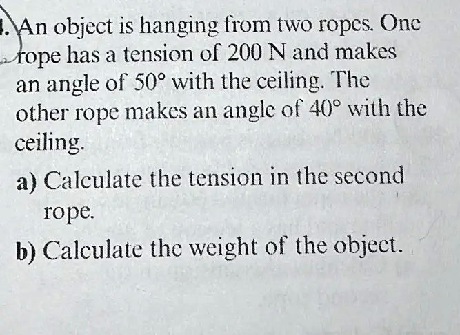 SOLVED: An object is hanging from two ropes. One rope has a tension of ...