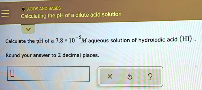 acids and bases calculating the ph of a dilute acid solution calculate the ph ofa 78x 10 m ...