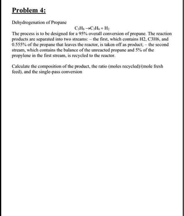 SOLVED: Problem 4: Dehydrogenation of Propane CH3-CH3 + H2 The process ...