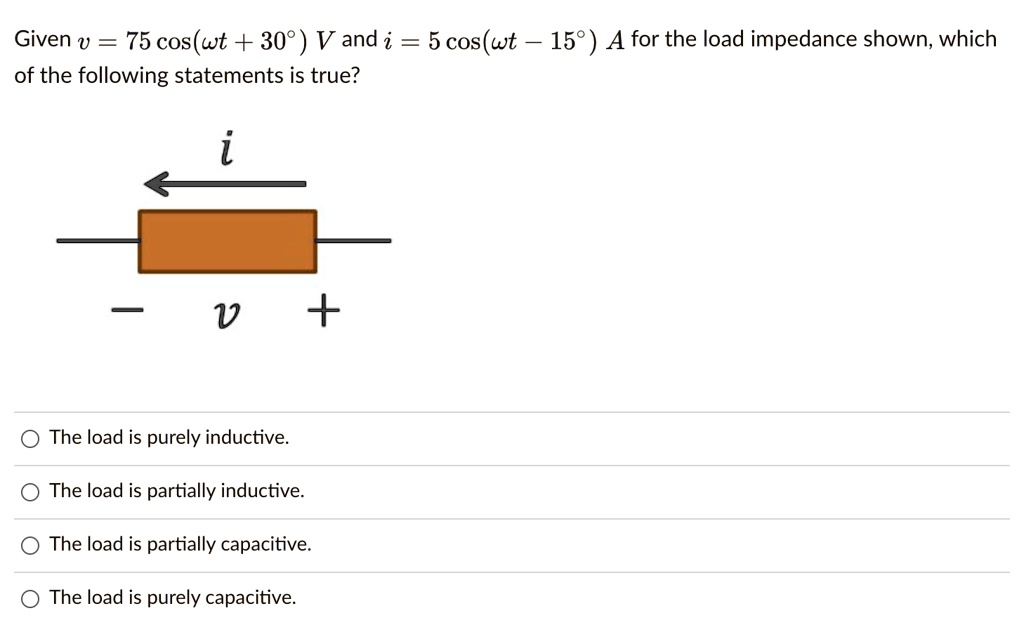 SOLVED: Given v = 75 cos(wt + 30? V and i = 5 cos(wt 150 A for the load ...