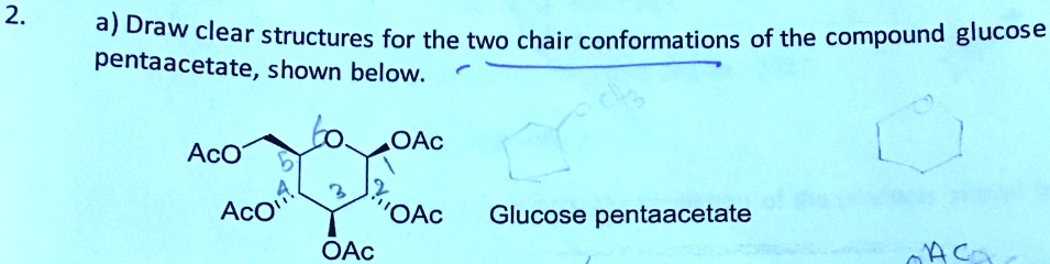 SOLVED: a) Draw clear structures for the two chair conformations of the compound glucose ...