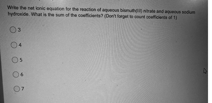 Write the net ionic equation for the reaction of aqueous bismuth(III) nitrate and aqueous sodium ...