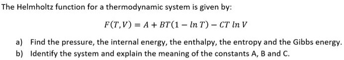 SOLVED: The Helmholtz function for a thermodynamic system is given by ...